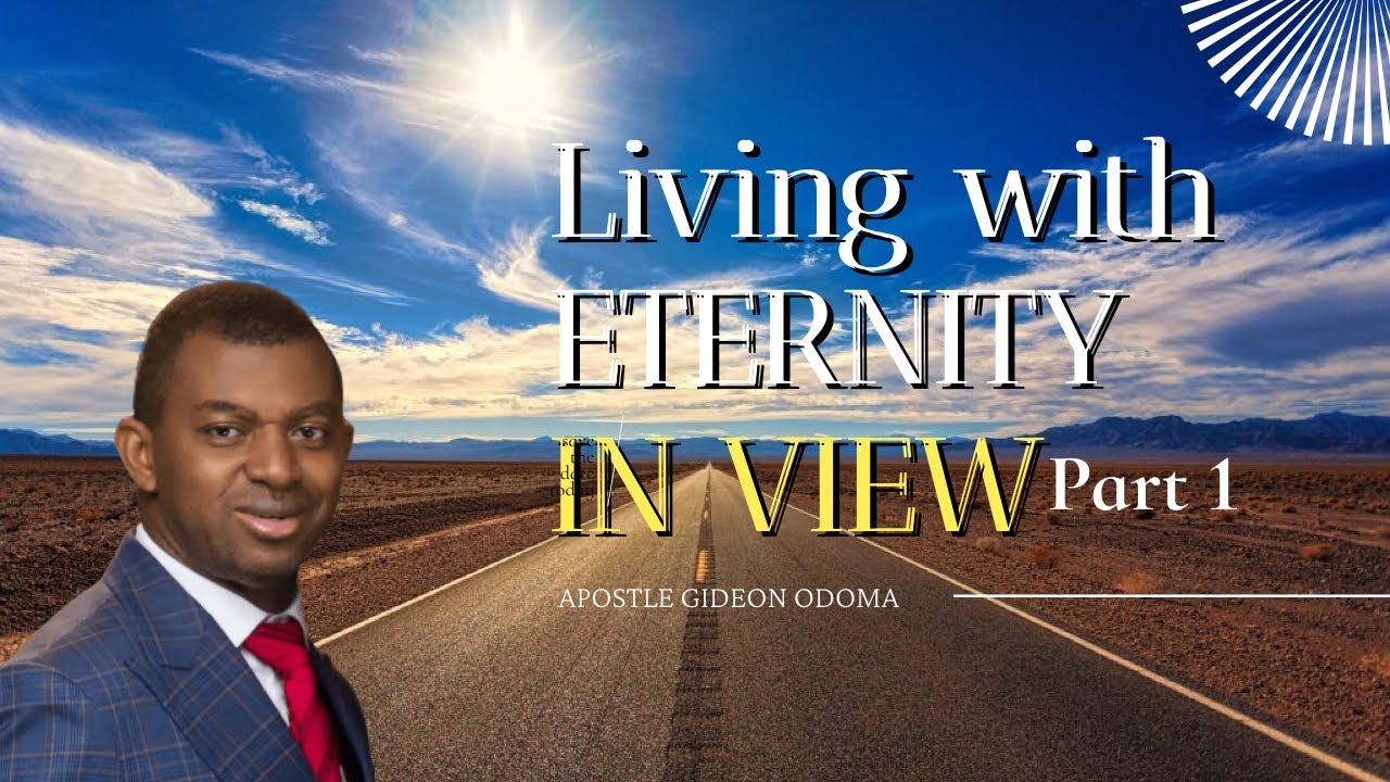 APOSTLE GIDEON ODOMA - LIVING WITH ETERNITY IN VIEW { Part 1 } - YouTube