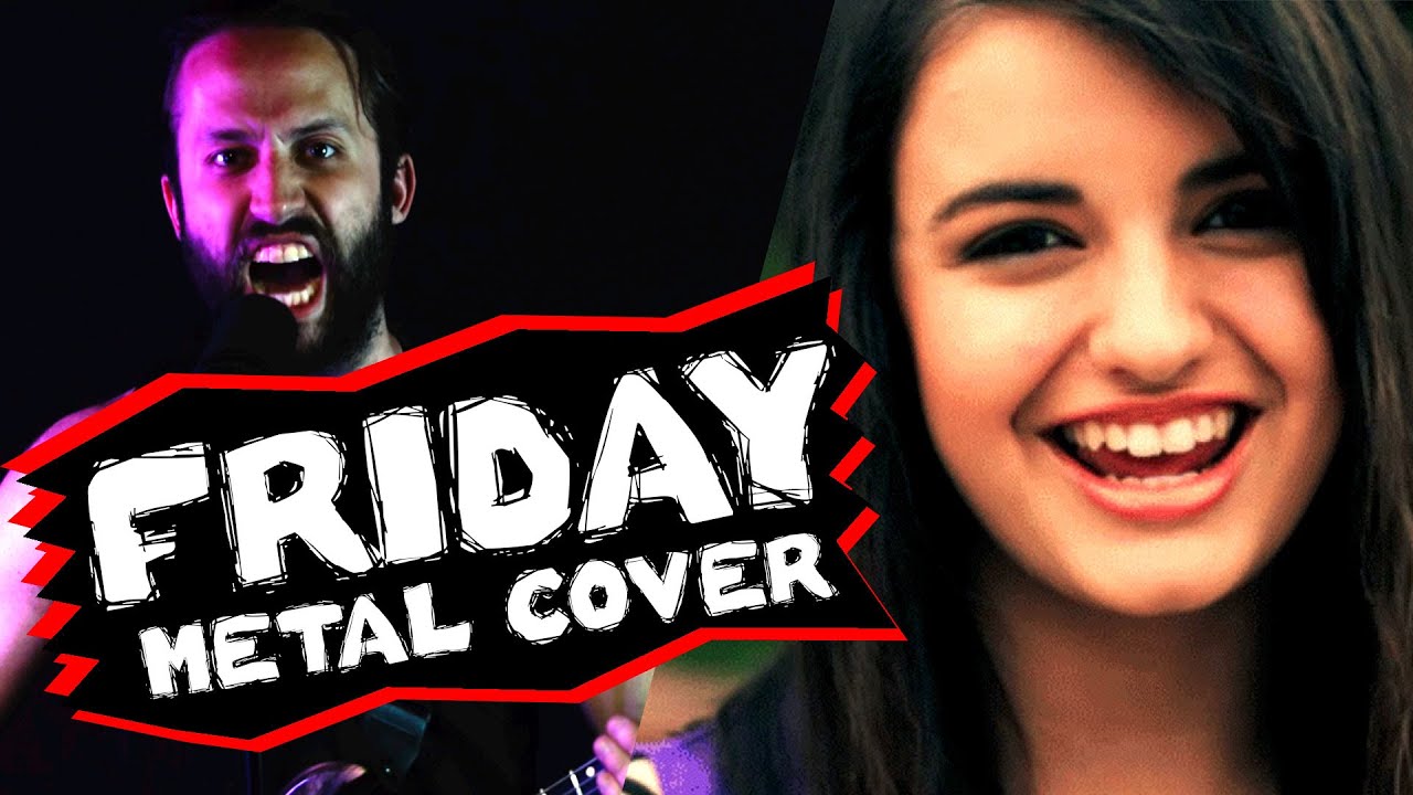 Friday - Rebecca Black (Metal Cover by Jonathan Young & @CalebHyles ...