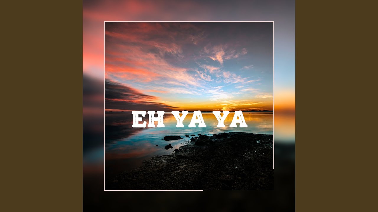 EH YA YA - YouTube