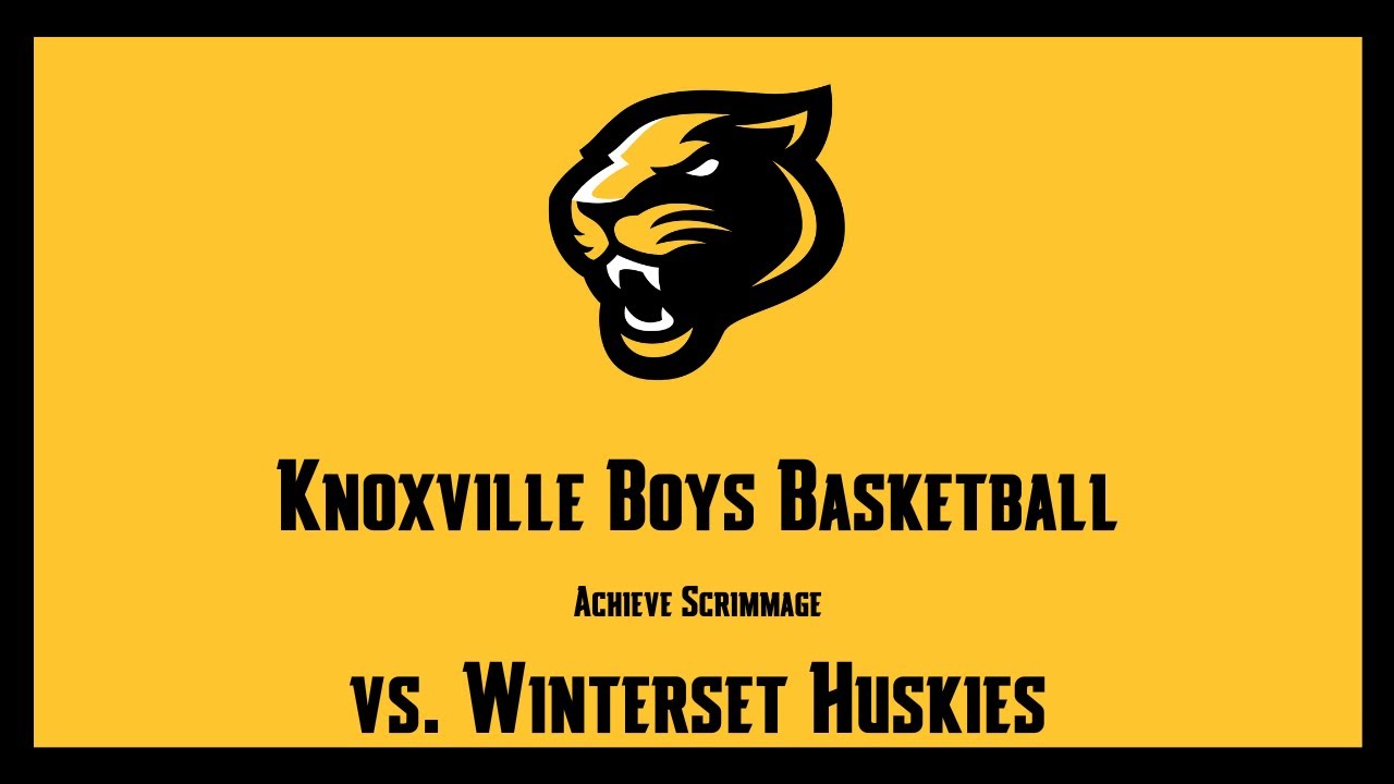 Knoxville Boys Basketball vs. Winterset Huskies (Achieve Scrimmage ...