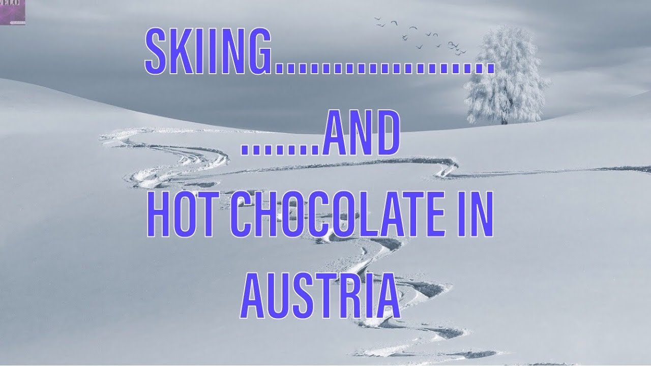 Skiing and hot chocolate in Austria التزلج والشوكولاته الساخنة في ...