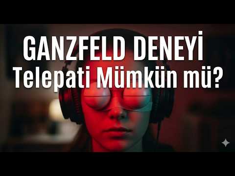 Beş Duyunuzu Kapatsanız Ne Olurdu? Ganzfeld Deneyi'nin Gizemli Dünyası