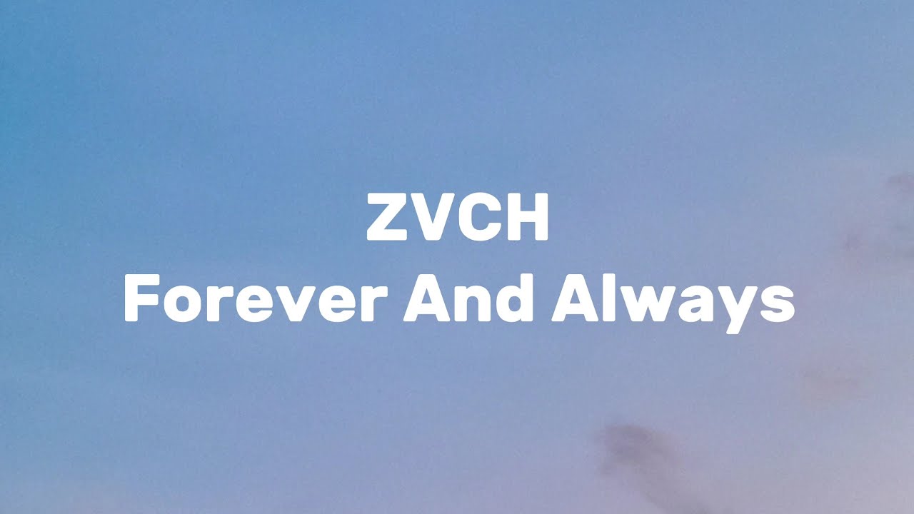 ZVCH - Forever and always | Lyrics - YouTube