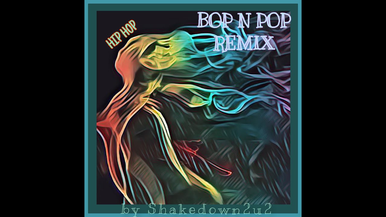 BOP N POP[ REMIX [BY SHAKEDOWN2U2 - YouTube