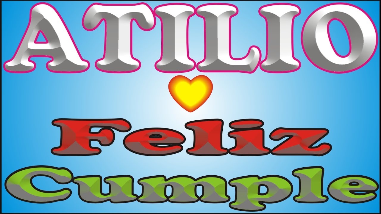 FELIZ CUMPLEAÑOS ATILIO - FELIZ CUMPLE DEDICADO - MAÑANITAS - YouTube
