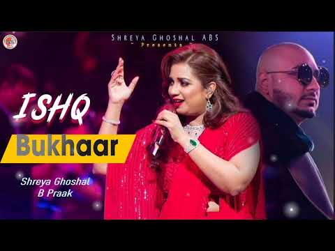SHREYA GHOSHAL: Ishq Bukhaar (From Tehran) | B Praak | Tanishk Bagchi | Irshad Kamil |Elnaaz Norouzi