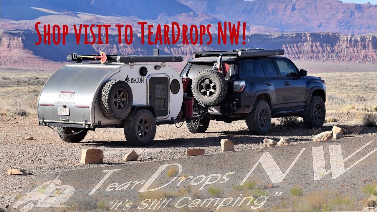 TearDrops NW Overland Camping and Adventure Trailer- Shop visit and ...