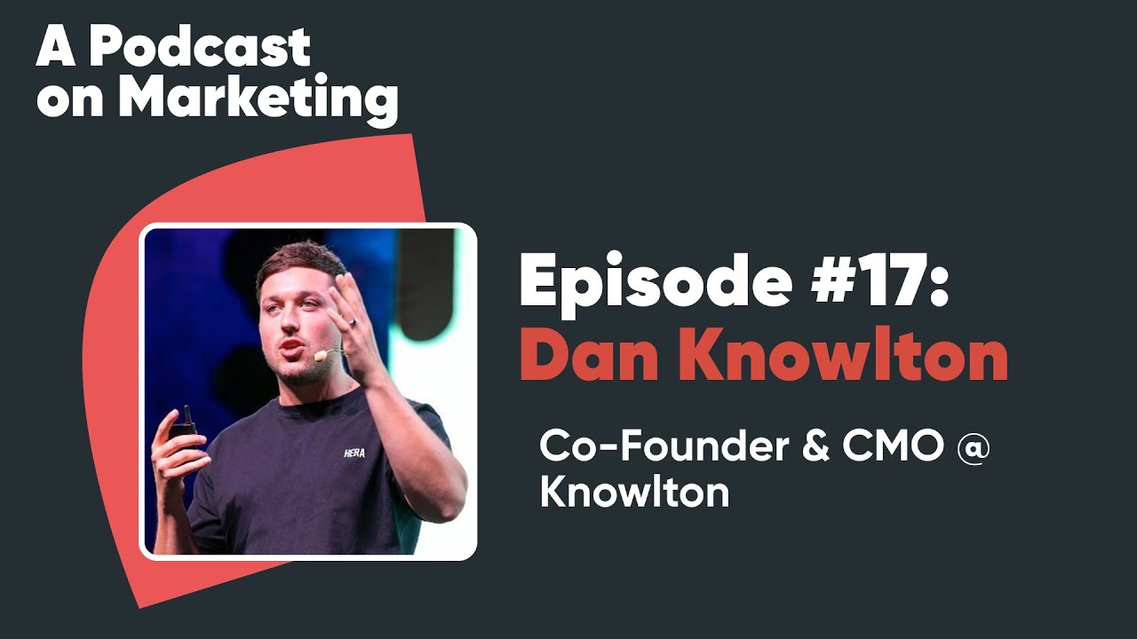 #17 Dan Knowlton: Co-Founder & CMO @ Knowlton - YouTube