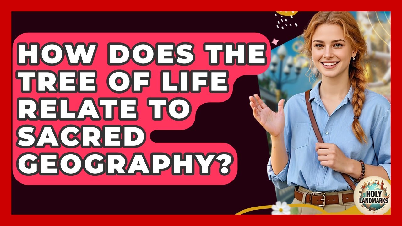 How Does The Tree Of Life Relate To Sacred Geography? - Holy Landmarks ...