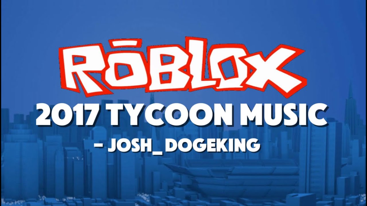 ROBLOX - 2017 tycoon music playlist - YouTube