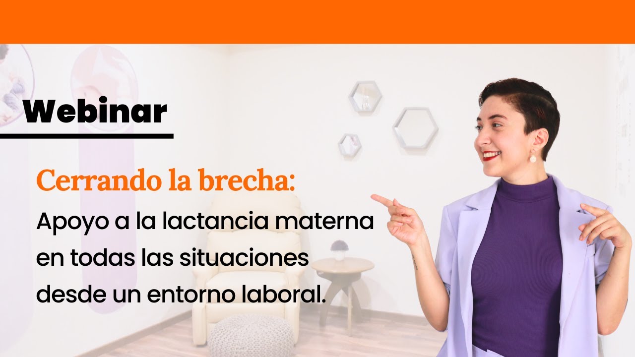 Webinar: Cerrando la brecha, lactancia materna en todas las situaciones ...