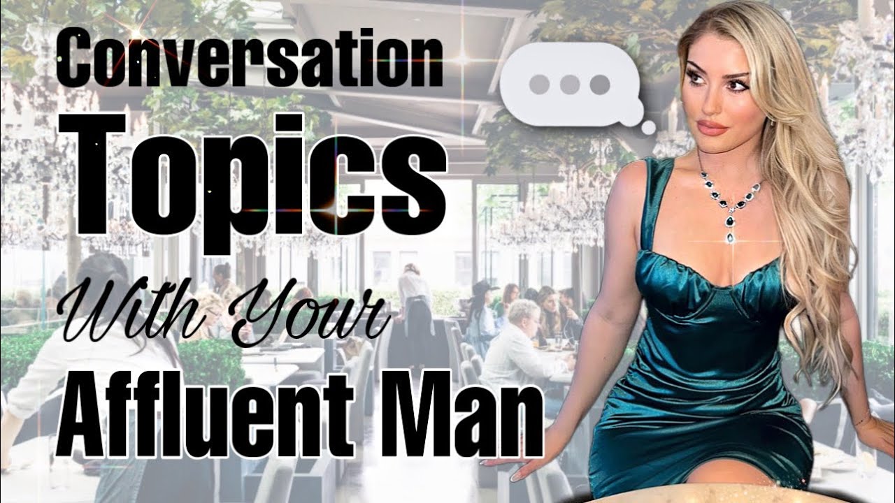 WHAT TO TALK ABOUT ON A DATE WITH YOUR AFFLUENT MAN? - YouTube