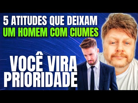 Como DEIXAR ele com CIUMES | ELE vai te TRATAR como PRIORIDADE | Jouber Albuquerque