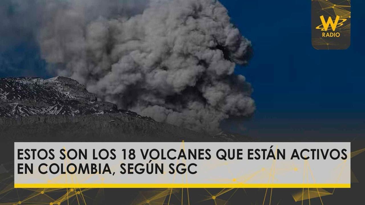 Estos son los 18 volcanes que están activos en Colombia, según SGC ...