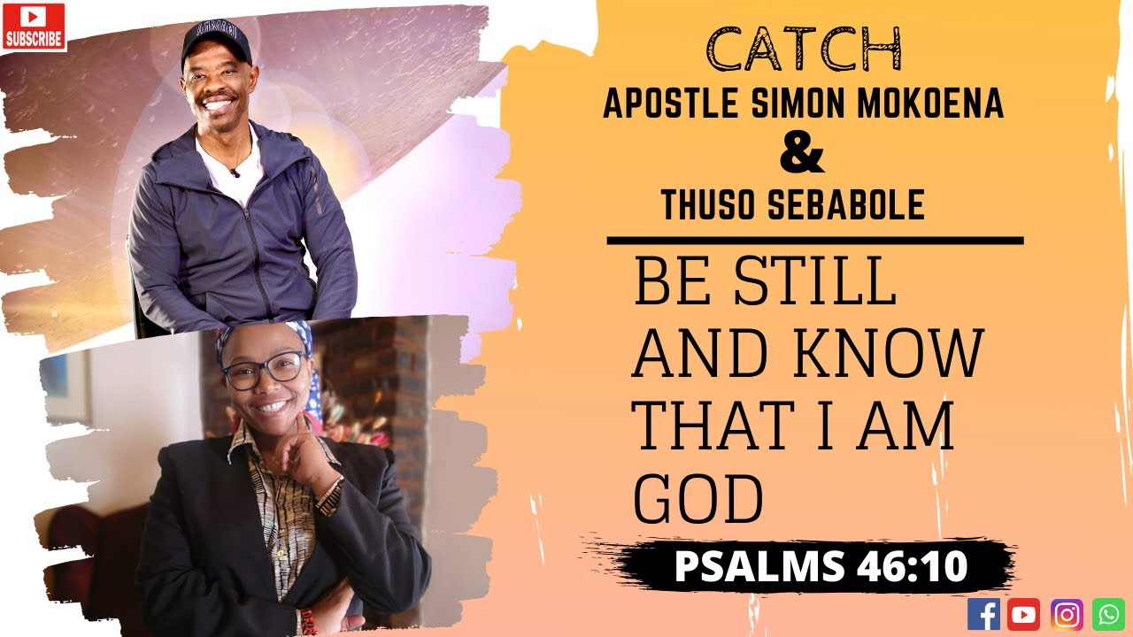 BE STILL AND KNOW THAT I AM GOD | APOSTLE SIMON MOKOENA WITH THUSO ...