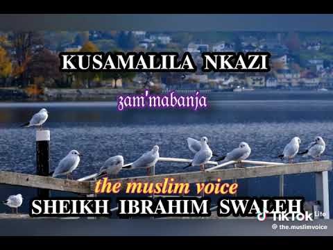 SHEIKH IBRAHIM SWALEH: KUSAMALIRA Nkazi