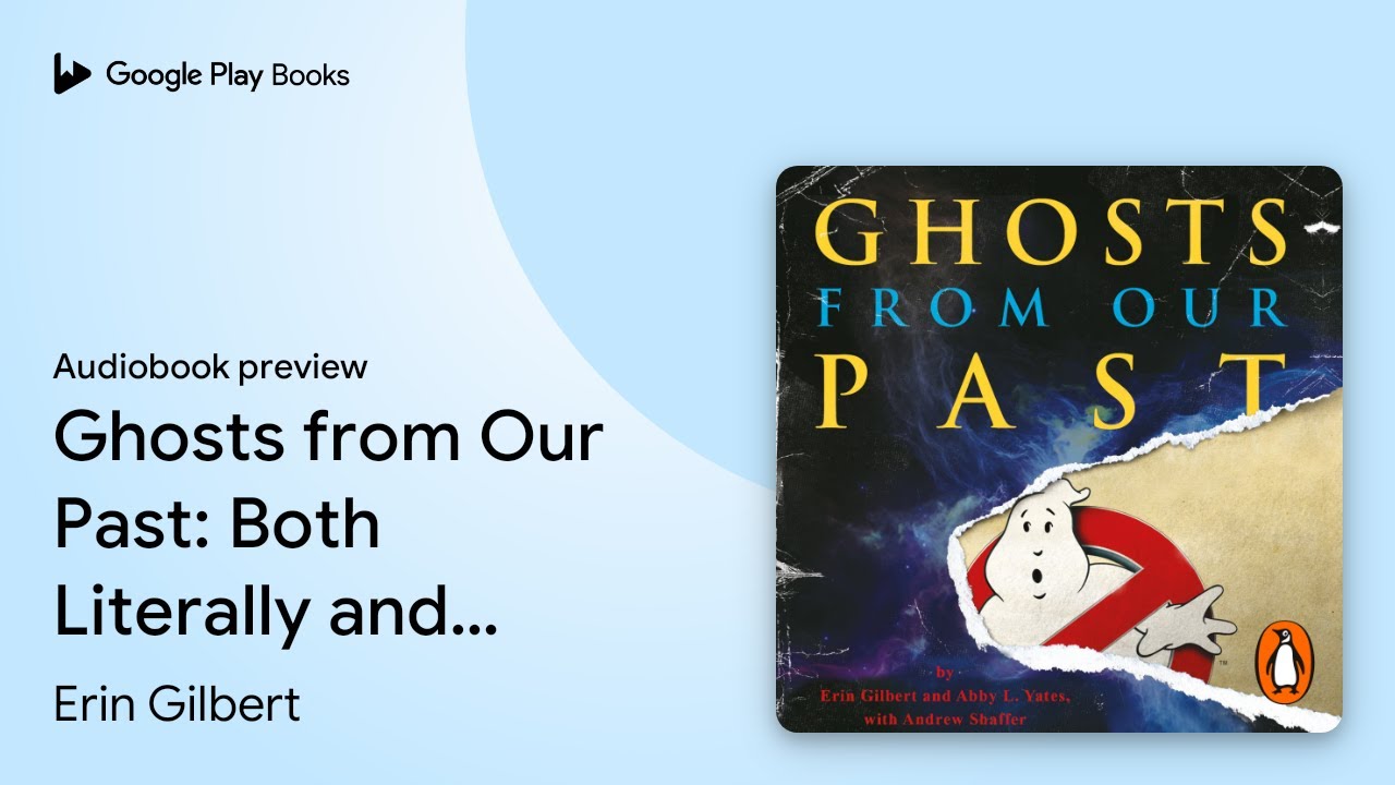 Ghosts from Our Past: Both Literally and… by Erin Gilbert · Audiobook preview - YouTube