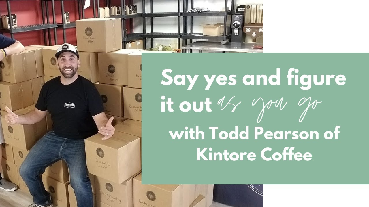 Say yes and figure it out as you go with Todd Pearson of Kintore Coffee - YouTube