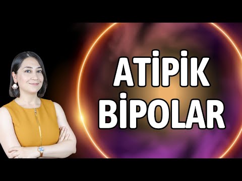 HEM BİPOLAR GİBİ HEM DEĞİL - ATİPİK BİPOLAR