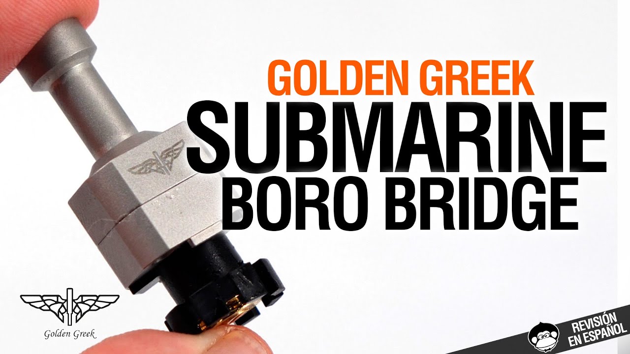 ¿BORO CON REGULACIÓN DE LÍQUIDO? Golden Greek SUBMARINE Boro Bridge ...