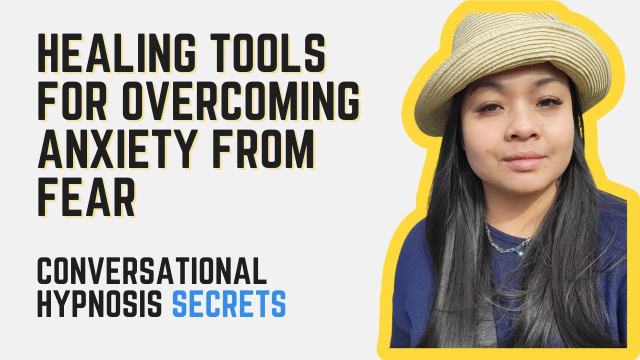 Conversational Hypnosis Healing Tools for Overcoming Anxiety from Fear ...