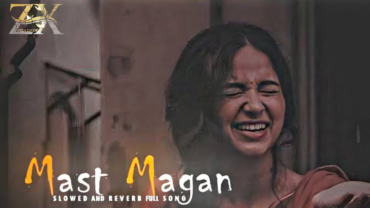 Mast Magan [Slowed + Reverb] Arijit Singh | Lofi audio Lyrics | Zx ...