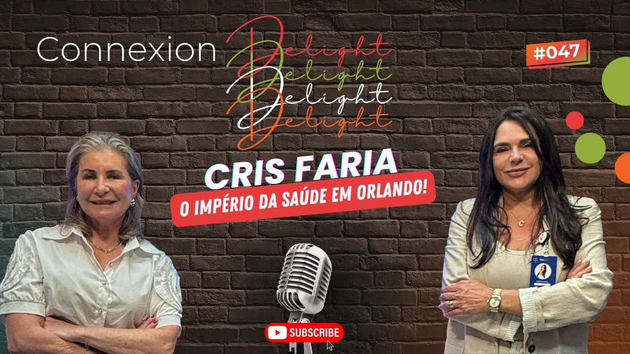 🎙️ No episódio de hoje do Connexion Delight, Cris Faria — O Império da Saúde em Orlando! #47 ...