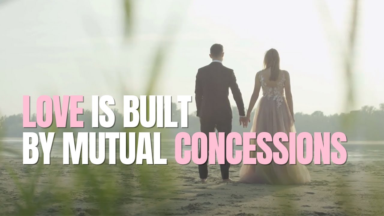 Love Is Built by Mutual Concessions - YouTube