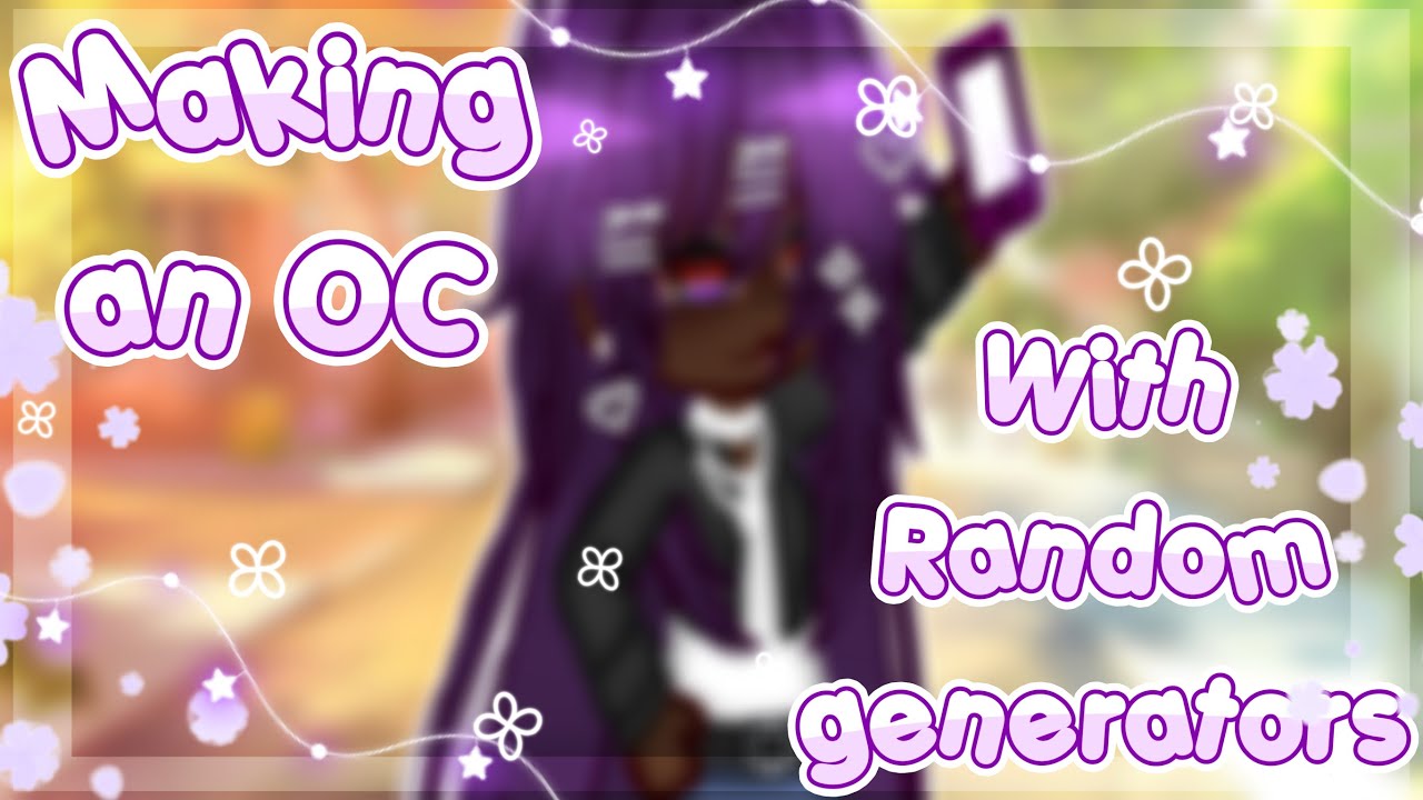 || ⋆·˚ ༘ * Making an oc with random generations ,, gacha ,, || ⋆·˚ ༘ ...