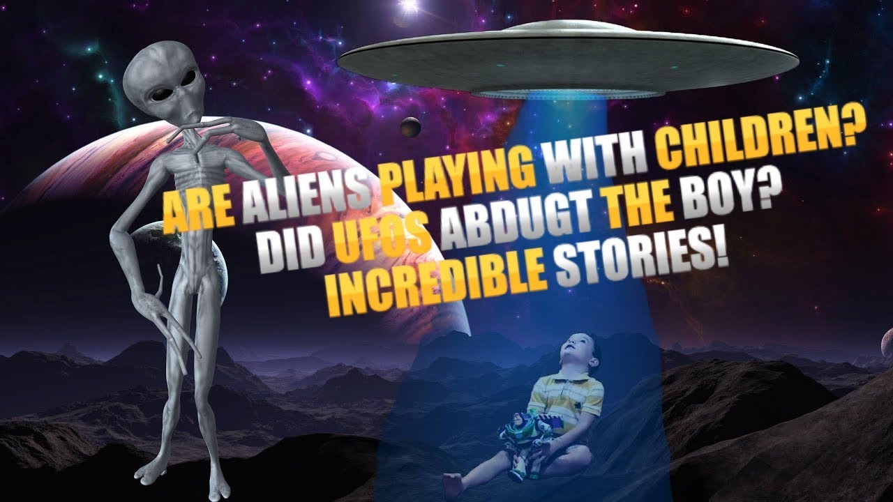 ARE ALIENS PLAYING WITH CHILDREN? DID UFOS ABDUGT THE BOY?INCREDIBLE ...