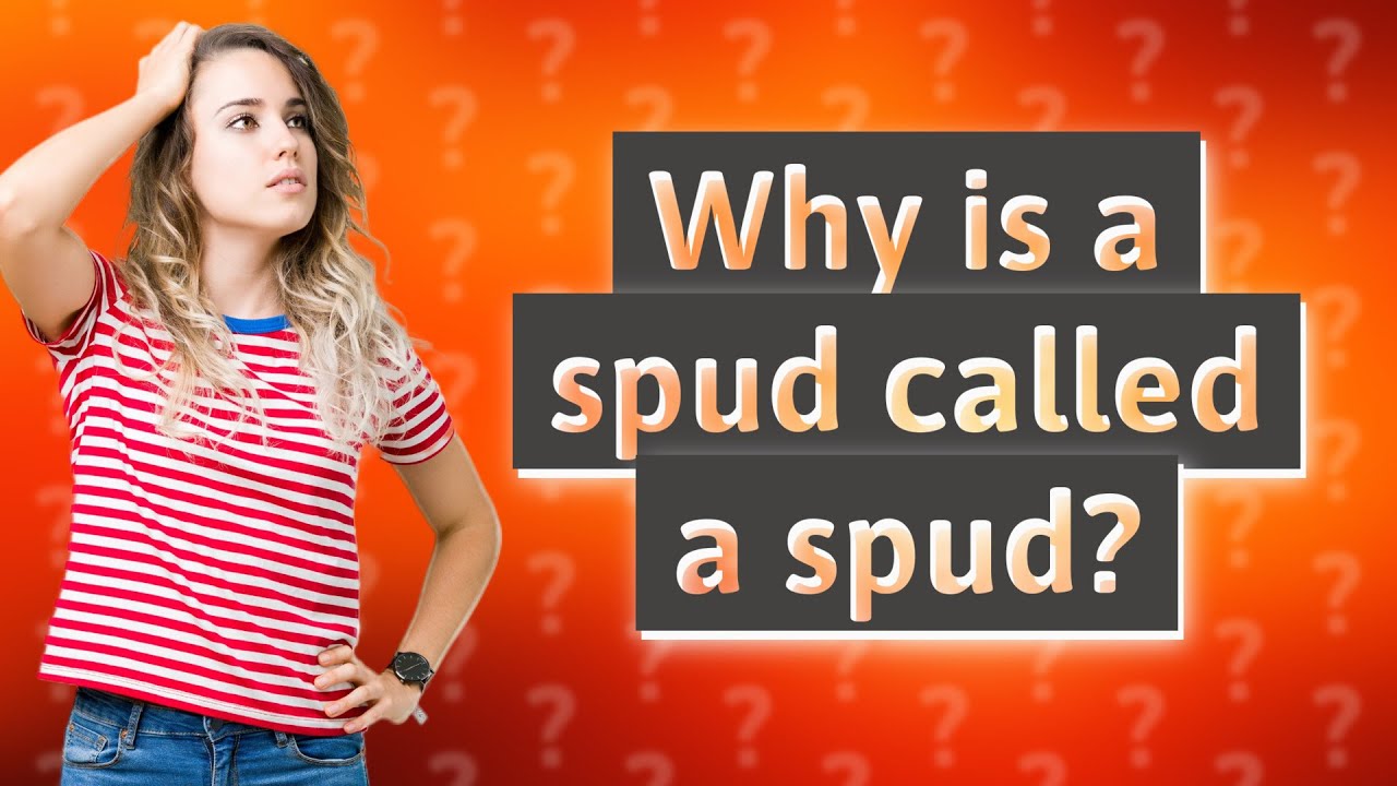 Why is a spud called a spud? - YouTube