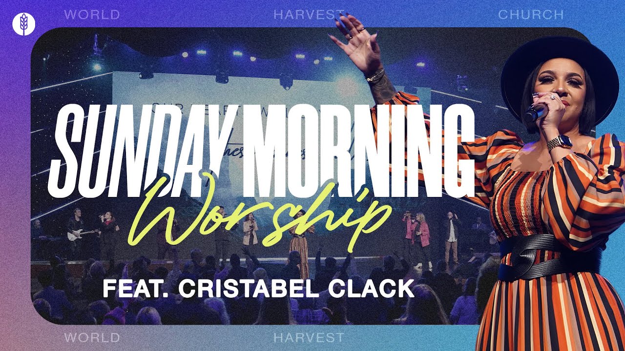 Sunday Morning Worship feat. Cristabel Clack - World Harvest Church ...