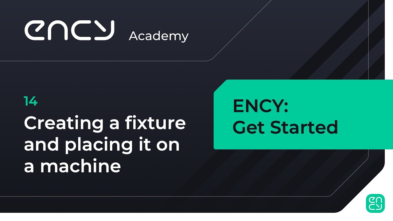 Creating a Fixture and Placing It on a Machine | Tutorial 14 | ENCY: Get Started - YouTube
