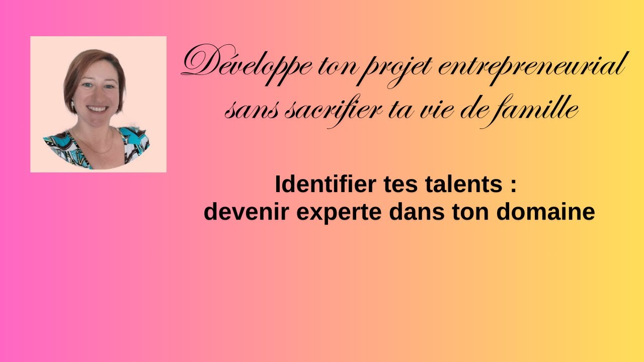 Identifier tes talents : devenir experte dans ton domaine - YouTube
