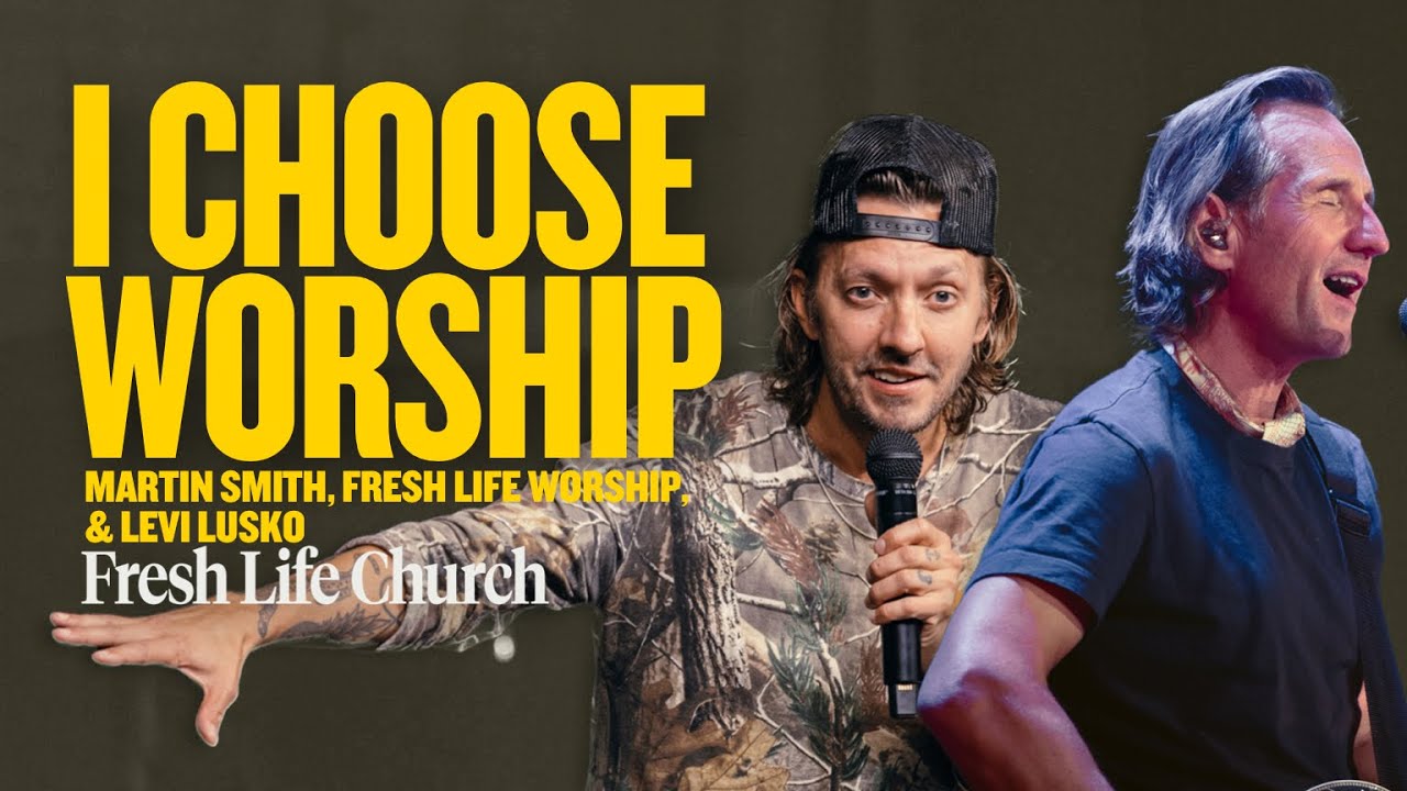 I Choose Worship | Martin Smith and Pastor Levi Lusko with Fresh Life ...