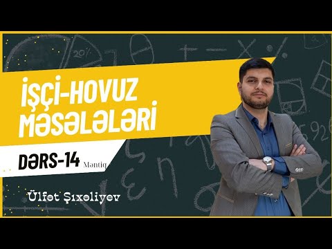 Məntiq dərsləri: İşçi-hovuz məsələləri (Mövzu izahı)