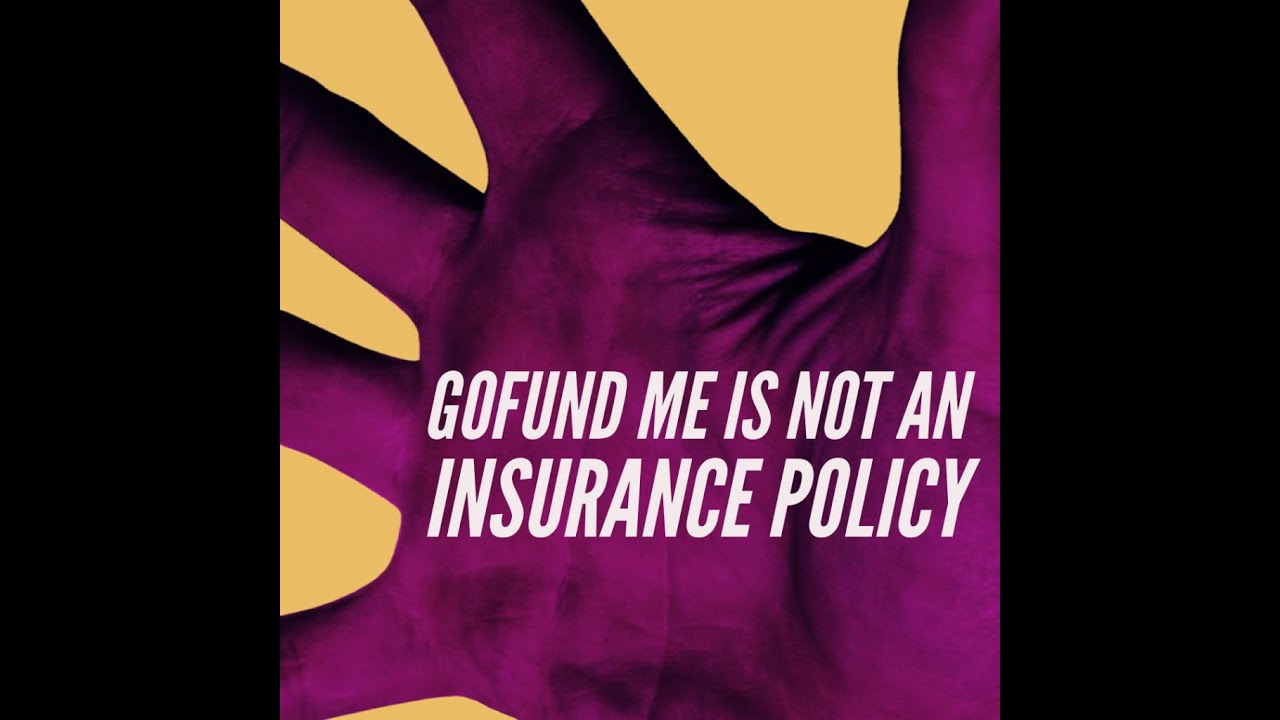 GO FUND ME IS NOT AN INSURANCE POLICY - YouTube