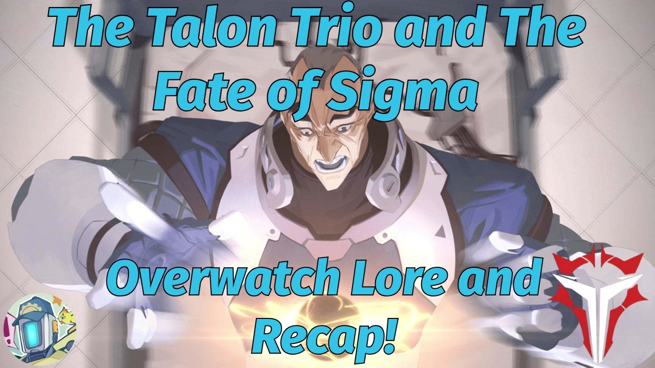 The Talon Trio and The Fate of Sigma! Overwatch Lore Recap and Theories ...