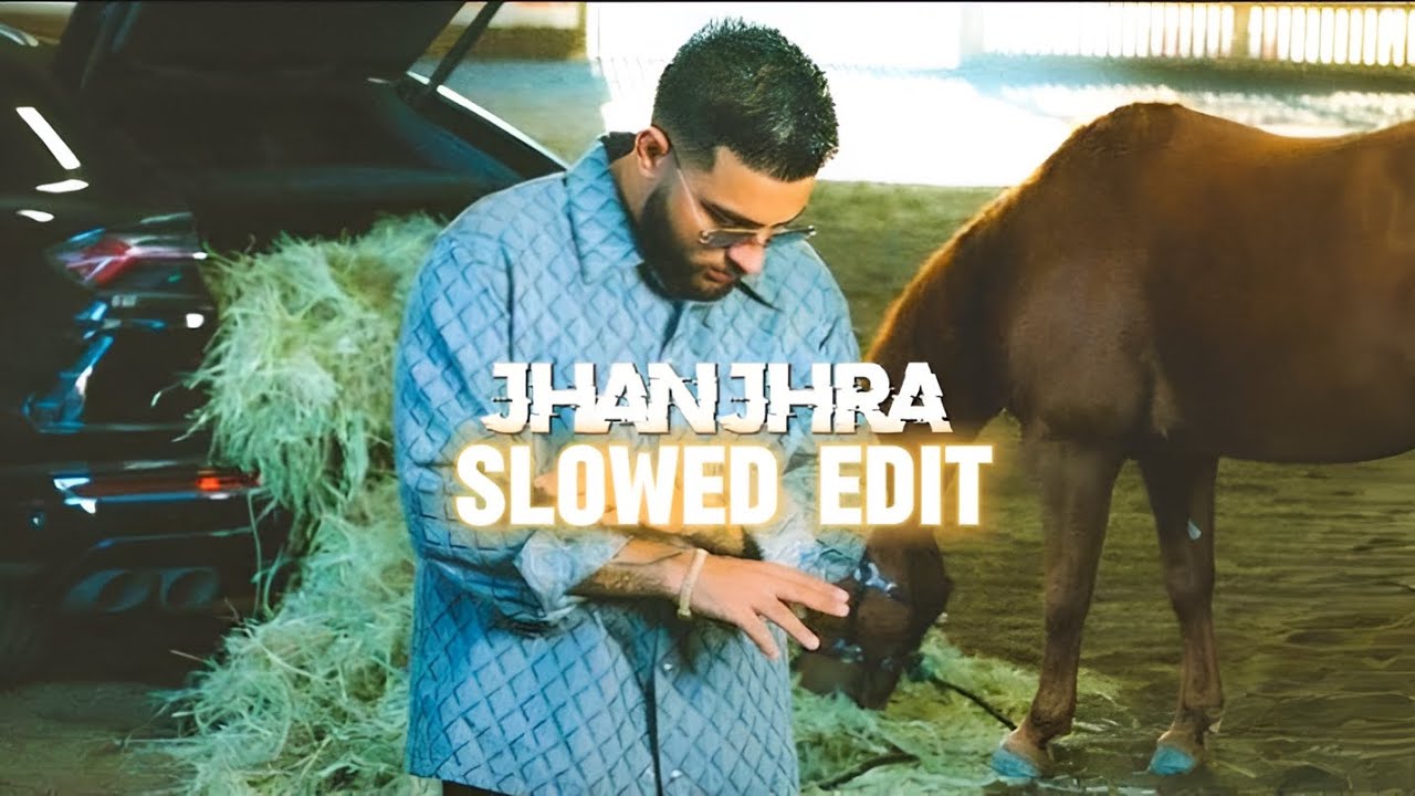 Jhanjhra - Karan aujla Slowed Edit | Karan Aujla New song | Latest ...