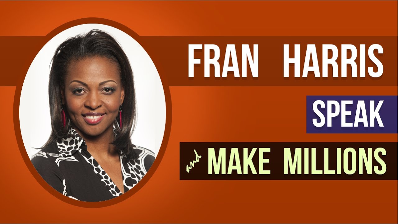 Fran Harris' Speak & Make Millions - YouTube