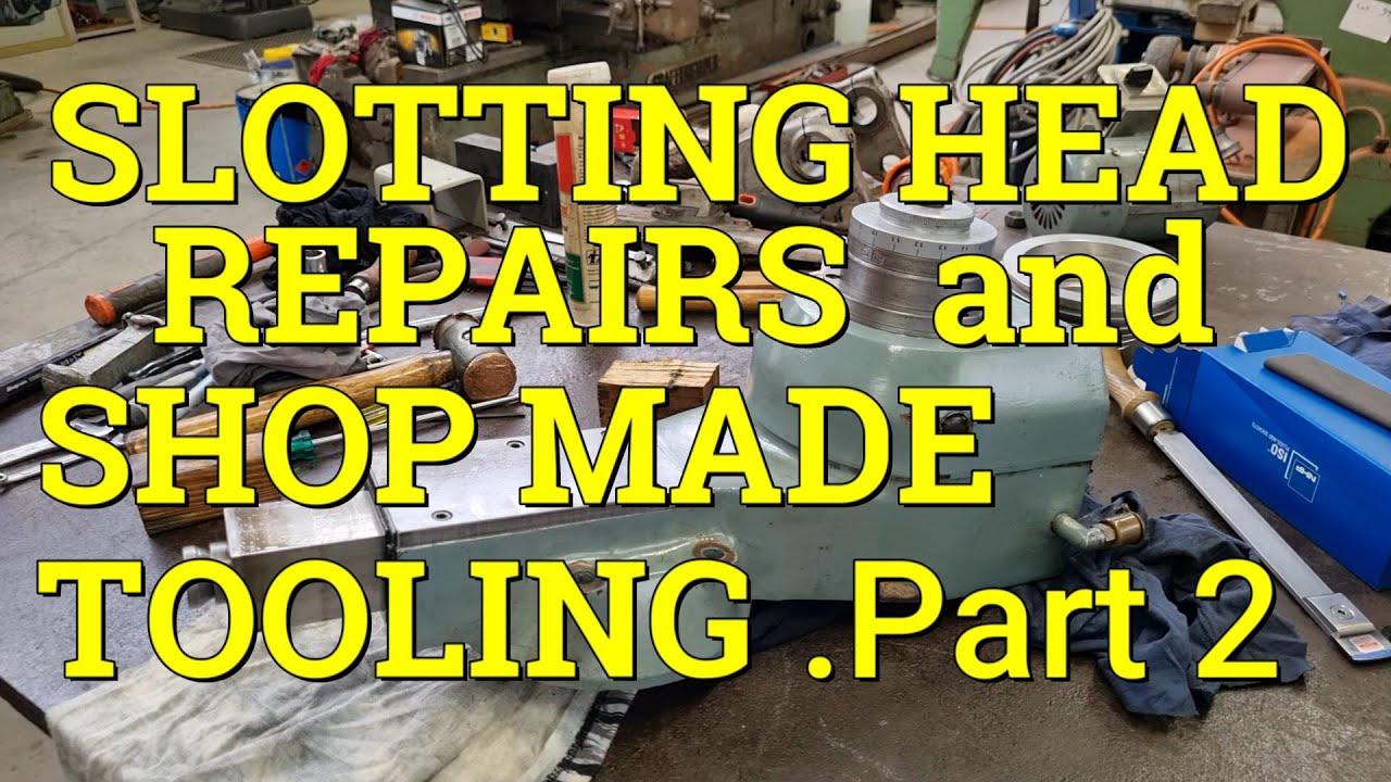 Slotting Head Repairs & Shop Made Tooling . Part 2 - YouTube