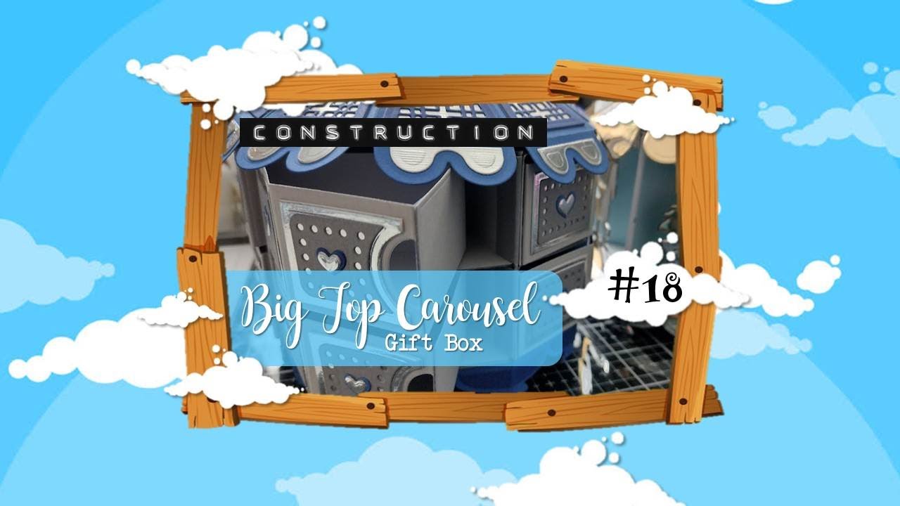 Construction #18 - Big Top Carousel Gift Box - Tonic's Birthday Week ...