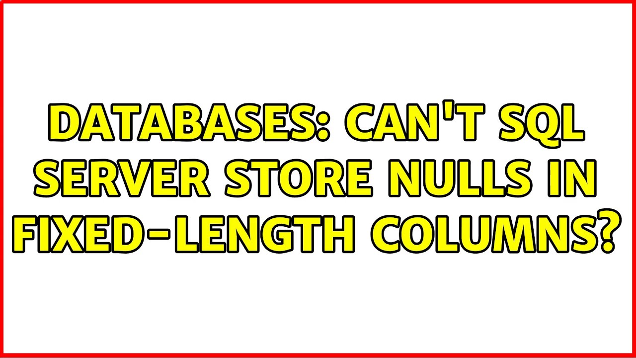 Databases: Can't SQL Server store NULLs in fixed-length columns? - YouTube