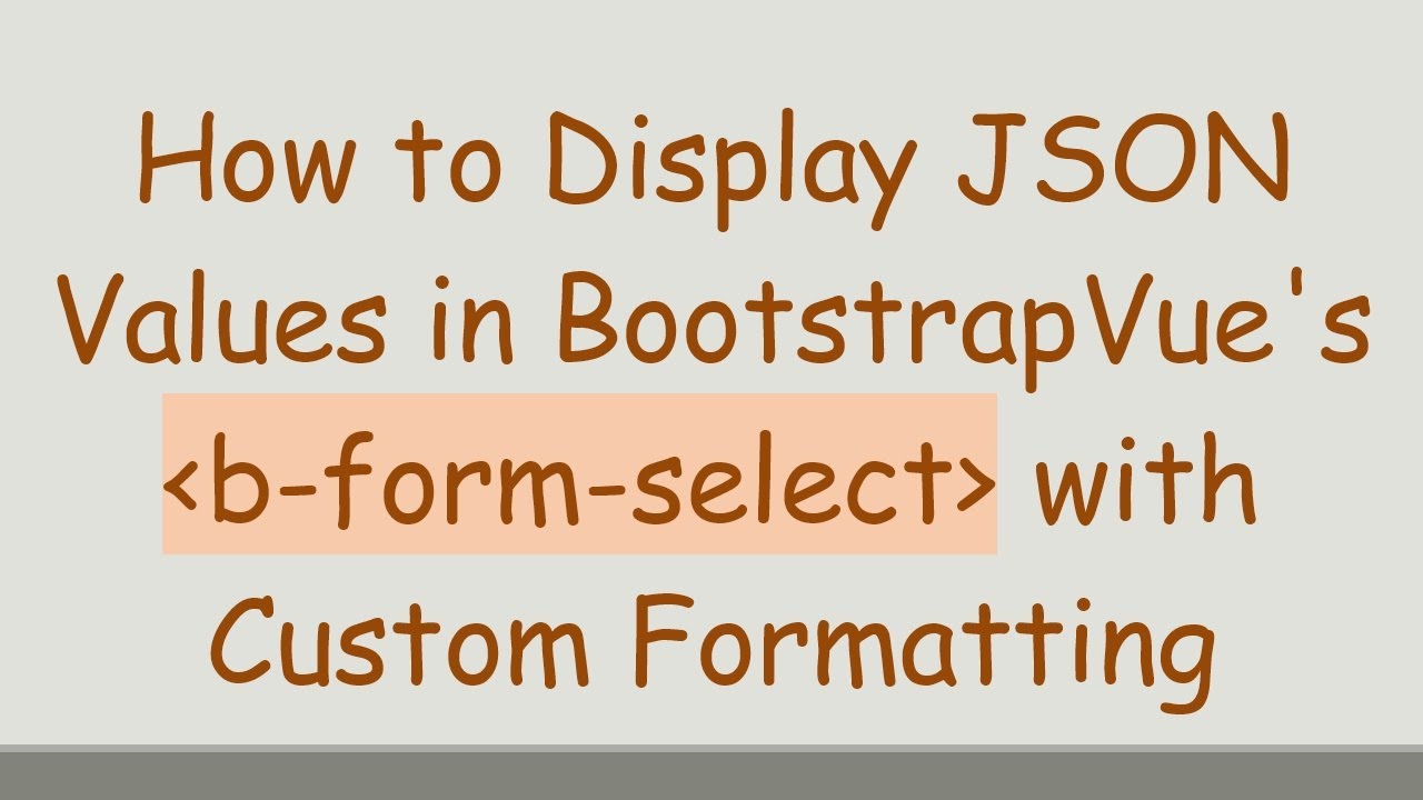 How To Display Json Values In Bootstrapvues B Form Select With Custom