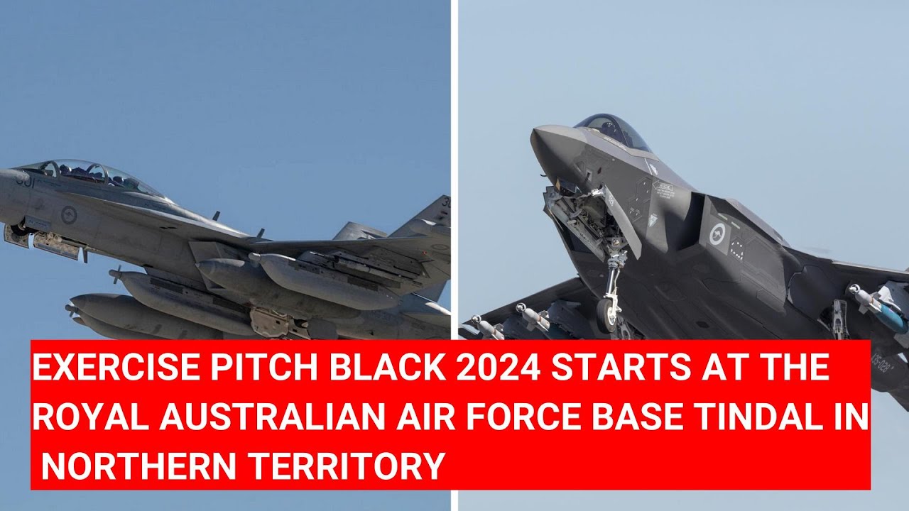 EXERCISE PITCH BLACK 2024 STARTS AT THE ROYAL AUSTRALIAN AIR FORCE BASE ...