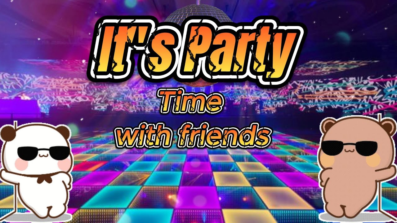 Party time with friends - YouTube