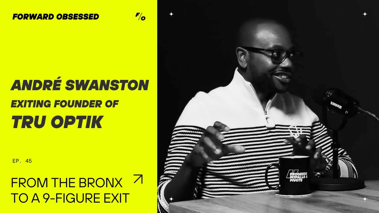 André Swanston: From The Bronx To A 9-Figure Exit // Forward Obsessed ...