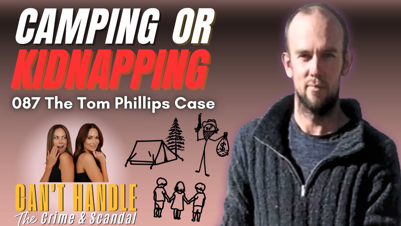 087 Camping or Kidnapping? The Tom Phillips Case - YouTube