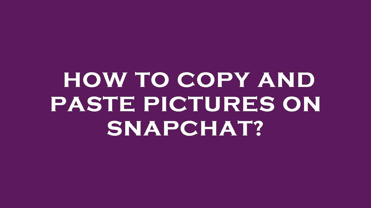How to copy and paste pictures on snapchat? - YouTube