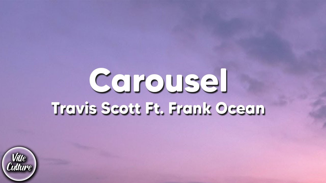 Travis Scott - CAROUSEL Ft. Frank Ocean (Lyrics) - YouTube